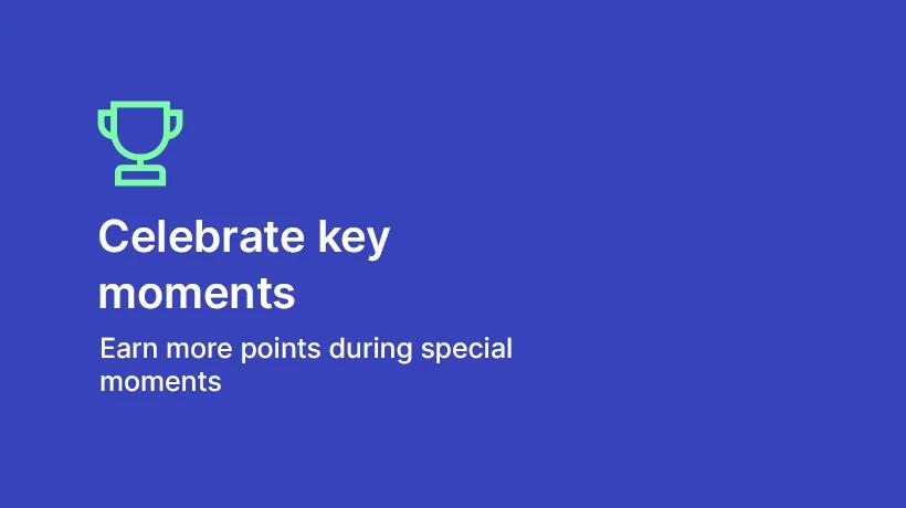 Celebrate key moments